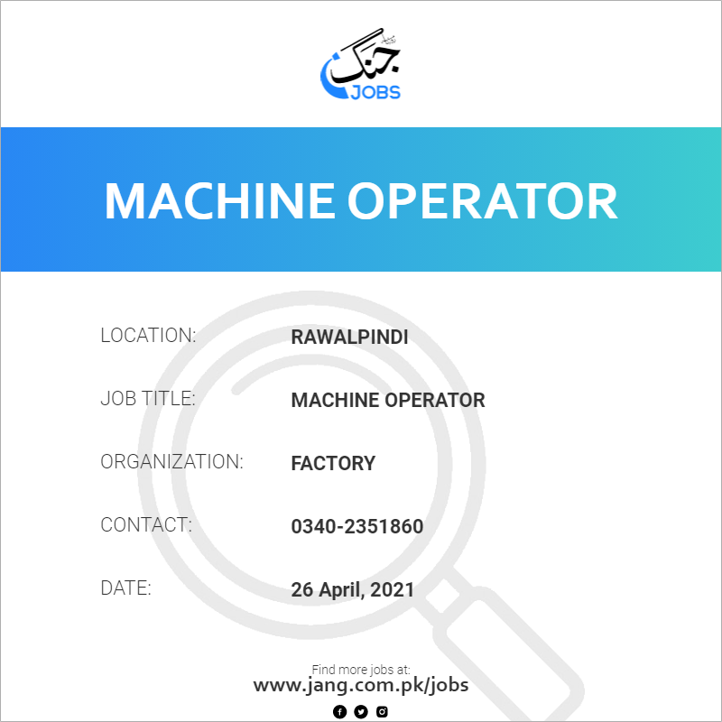 Machine Operator Job – Factory - Jobs in Rawalpindi – 7891