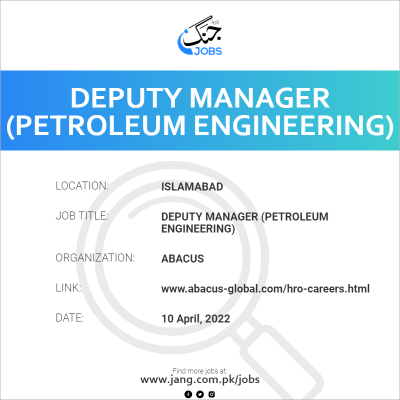 Deputy Manager (petroleum Engineering) Job – Abacus - Jobs in Islamabad ...