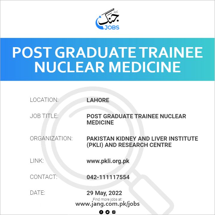 Post Graduate Trainee Nuclear Medicine Job – Pakistan Kidney And Liver ...
