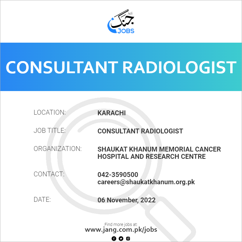 Consultant Radiologist Job – Shaukat Khanum Memorial Cancer Hospital ...