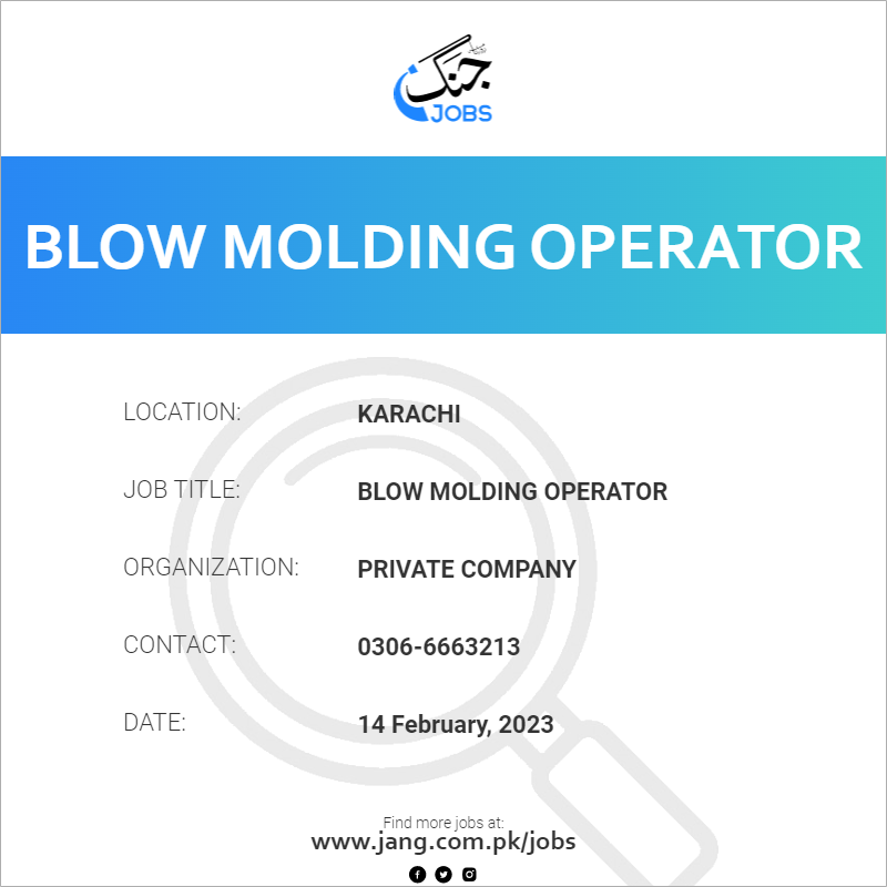 Blow Molding Operator Job – Private Company - Jobs in Karachi – 60073