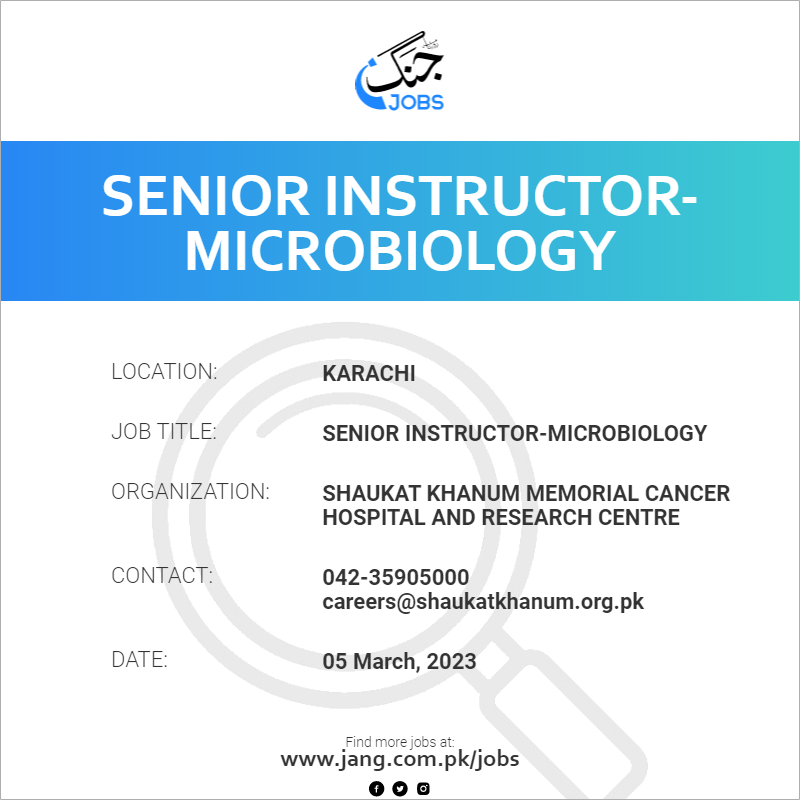 Senior Instructor-microbiology Job – Shaukat Khanum Memorial Cancer ...