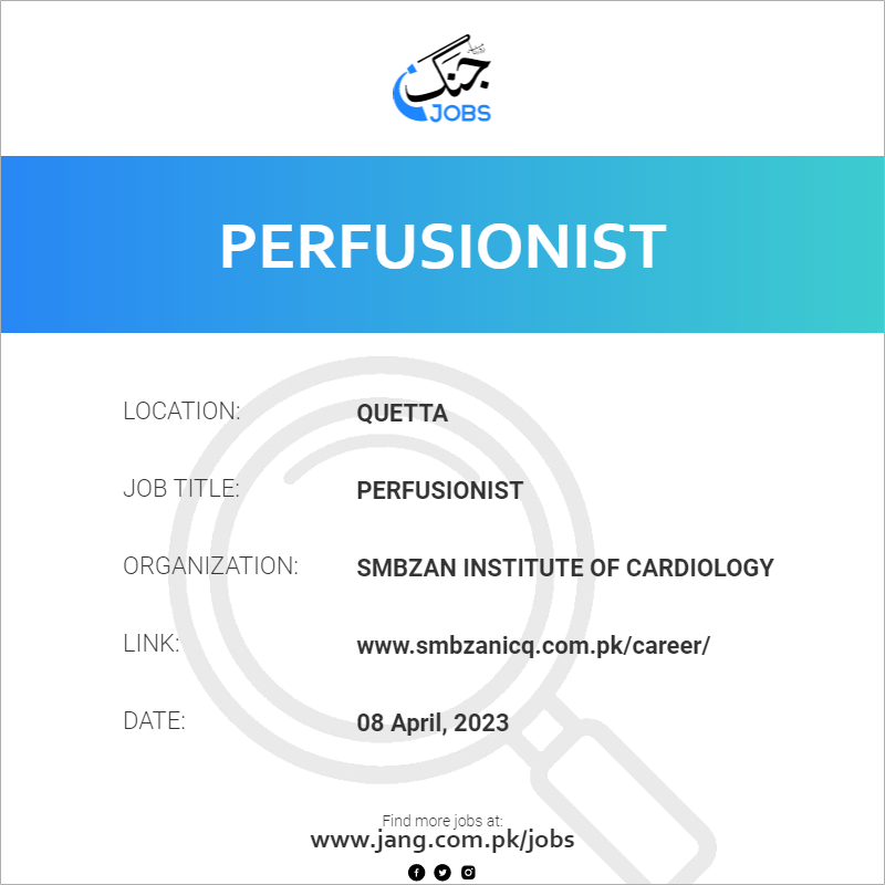 Perfusionist Job – Smbzan Institute Of Cardiology - Jobs in Quetta – 62481