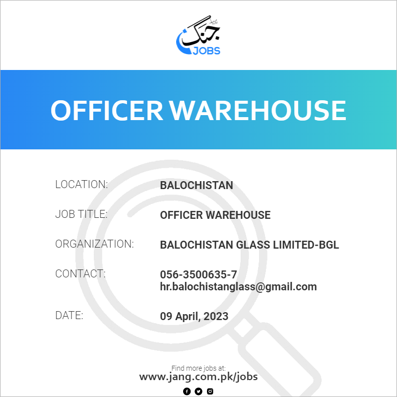 Officer Warehouse Job – Balochistan Glass Limited-bgl - Jobs in ...