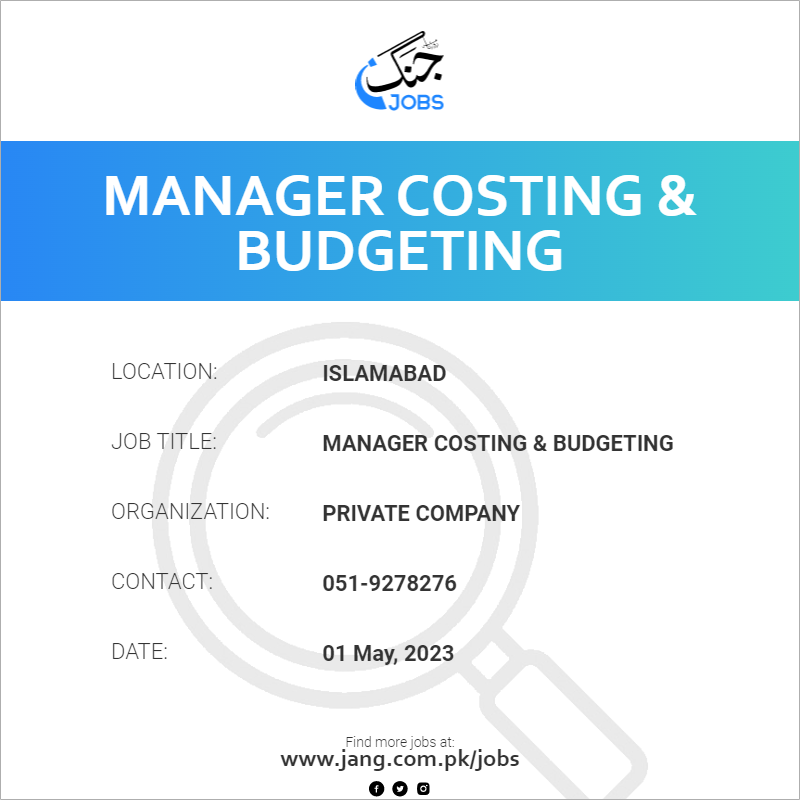 Manager Costing & Budgeting Job – Private Company - Jobs in Islamabad ...