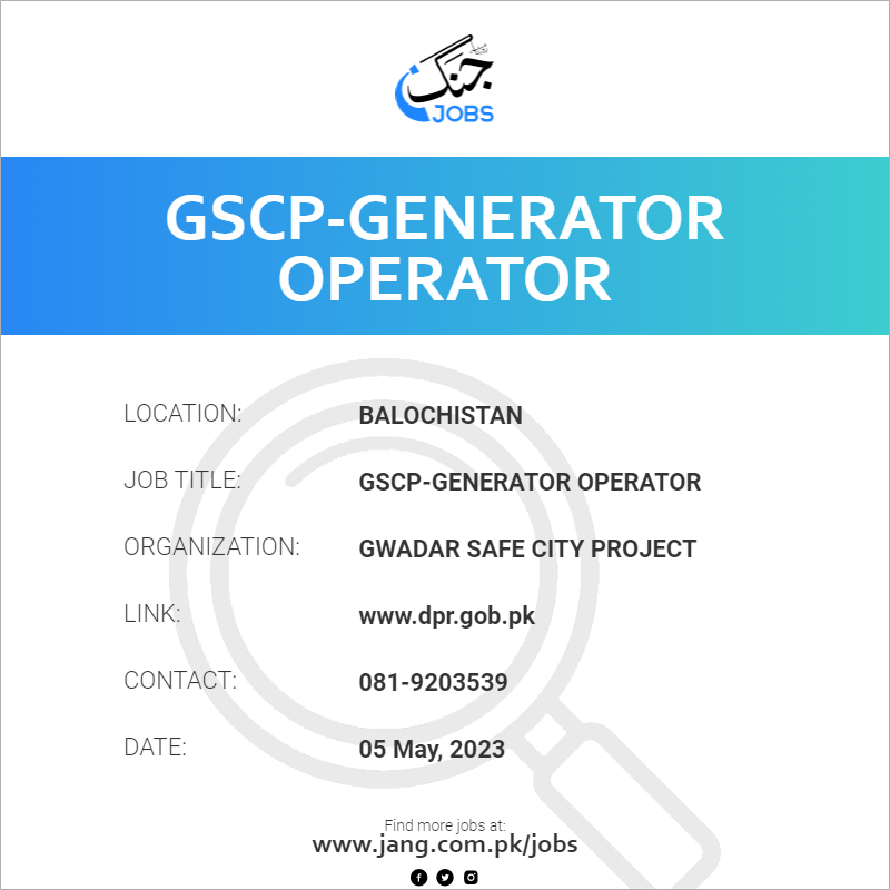Gscp-generator Operator Job – Gwadar Safe City Project - Jobs in Balochistan – 63644