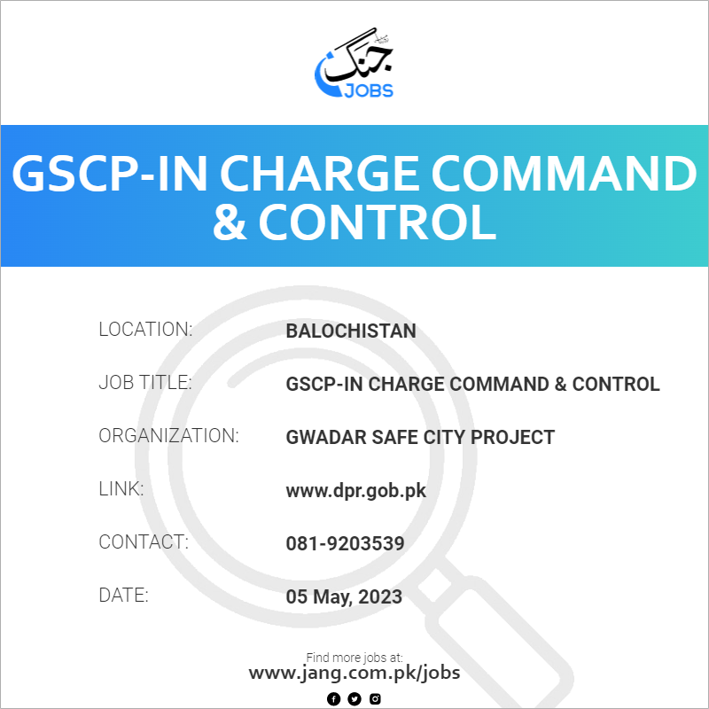 Gscp-in Charge Command & Control Job – Gwadar Safe City Project - Jobs ...