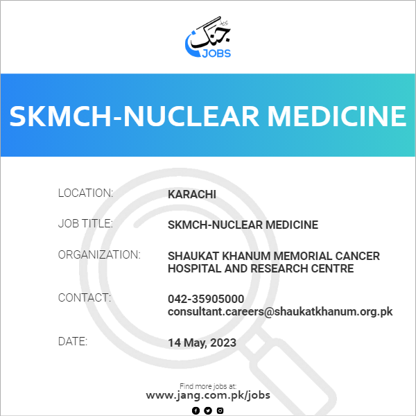 Skmch-nuclear Medicine Job – Shaukat Khanum Memorial Cancer Hospital ...