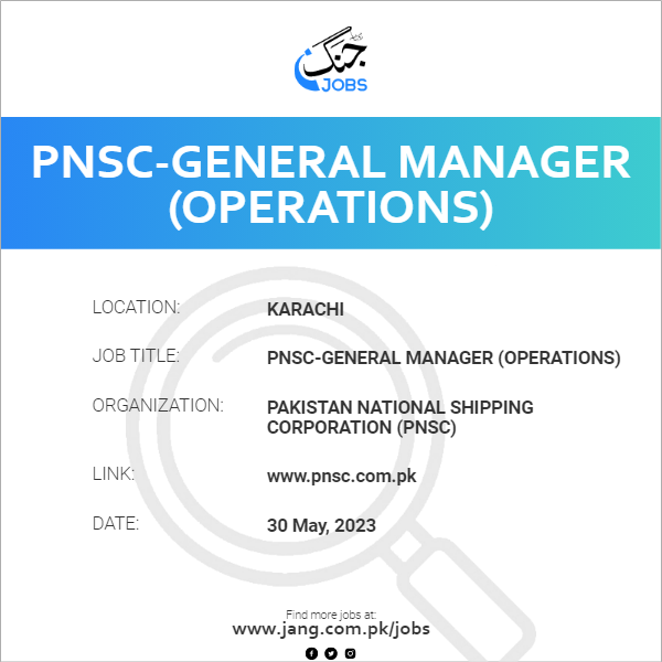 Pnsc-general Manager (operations) Job – Pakistan National Shipping ...