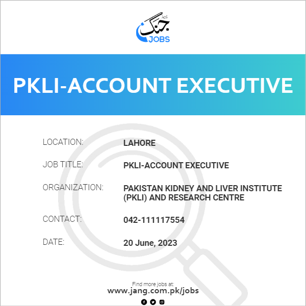 Pkli-account Executive Job – Pakistan Kidney And Liver Institute (pkli ...